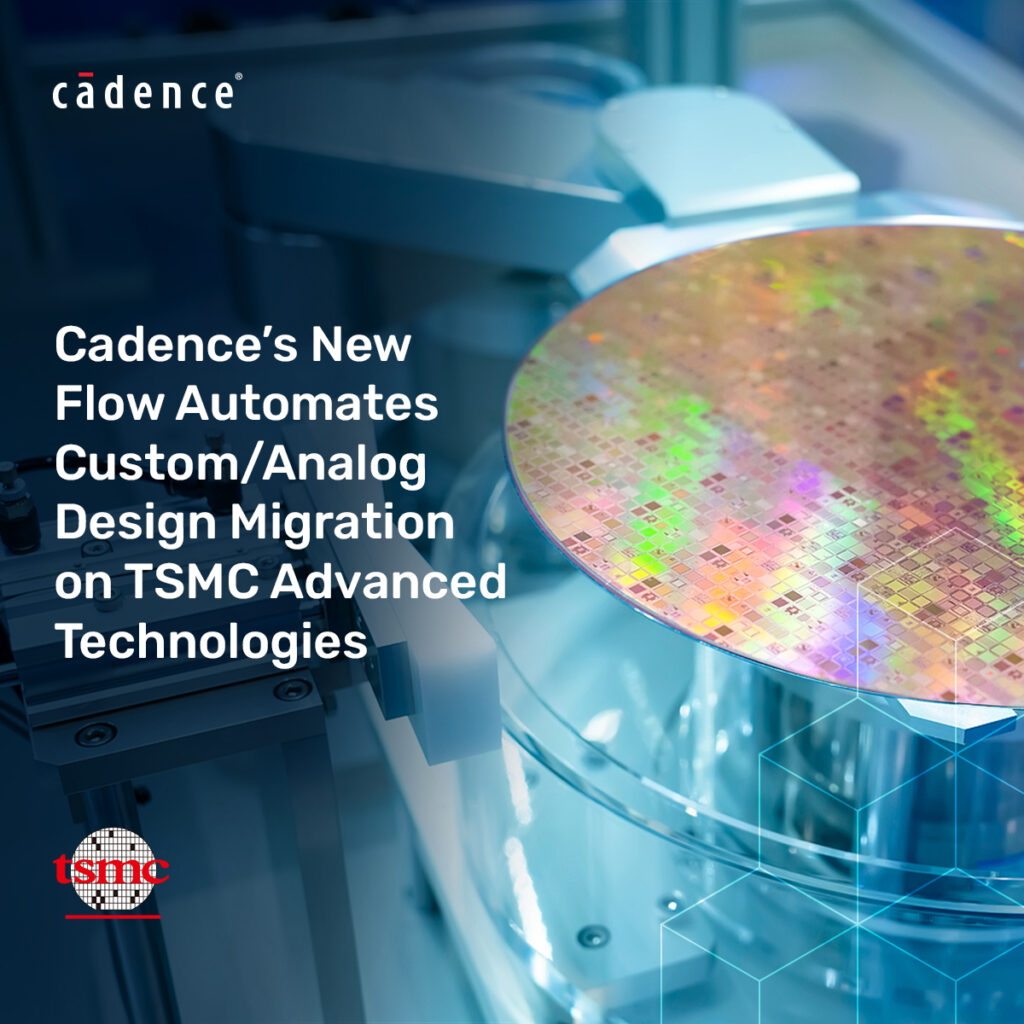 Cadence’s new flow automates custom/analog design migration on TSMC ...
