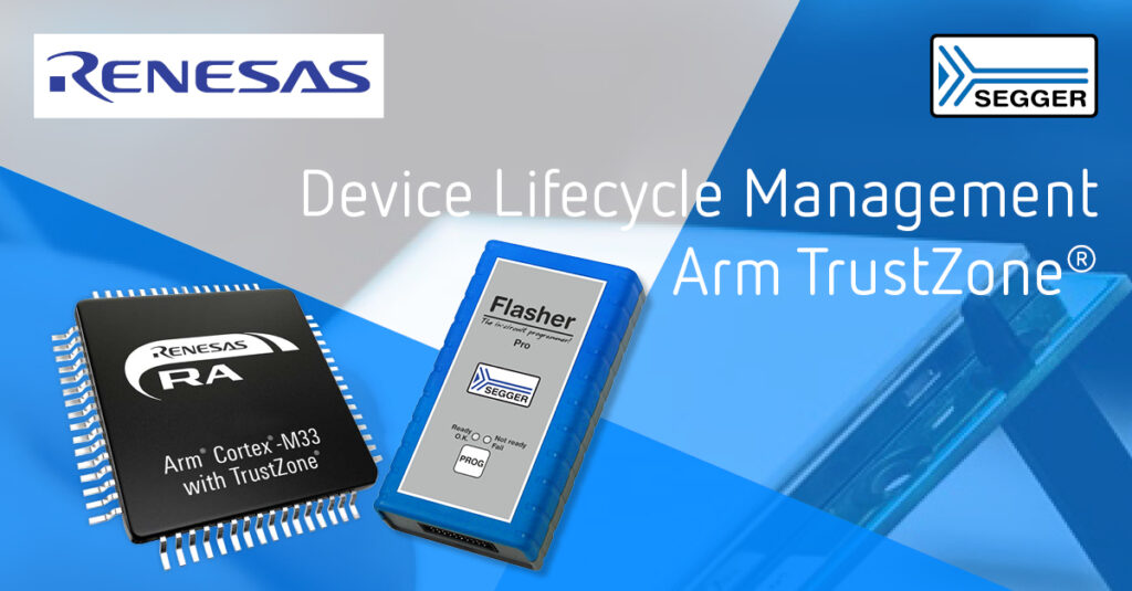 SEGGER and Renesas deliver Device Lifecycle Management (DLM) for RA MCUs - CIE